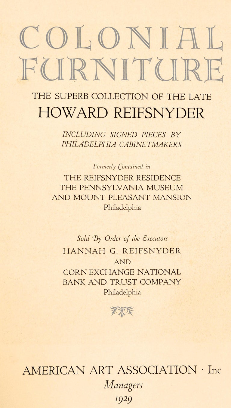 Colonial Furniture: The Superb Collection of the late Howard Reifsnyder ...
