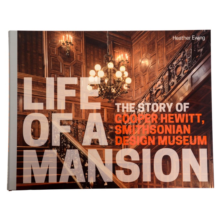 Life of a Mansion The Story of Cooper Hewitt by Heather Ewing, 1st Ed ...