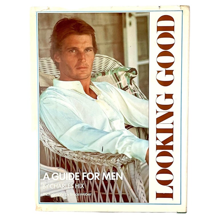 Looking Good A Guide for Men – Charles Hix and Bruce Weber 1st edition ...