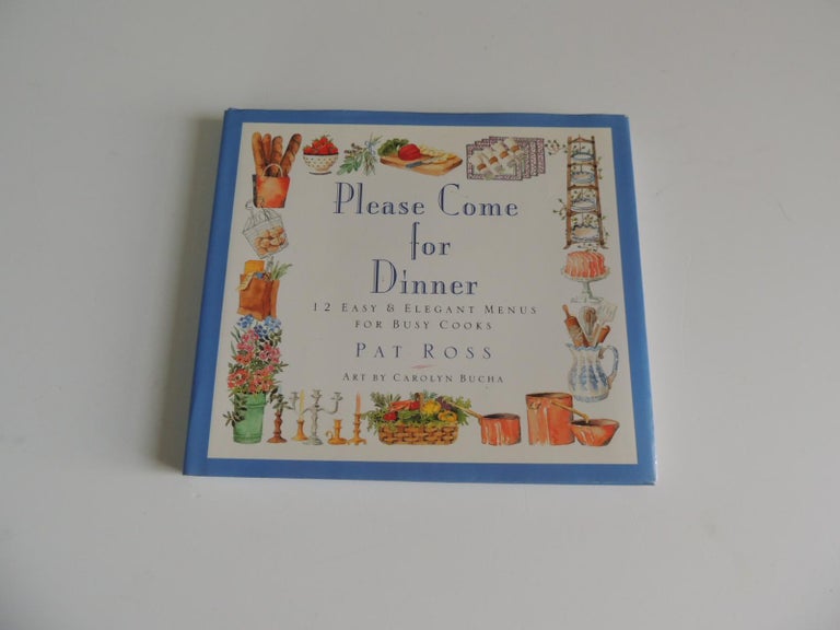 Please Come for Dinner, 12 Easy and Elegant Menus for Busy Cooks ...