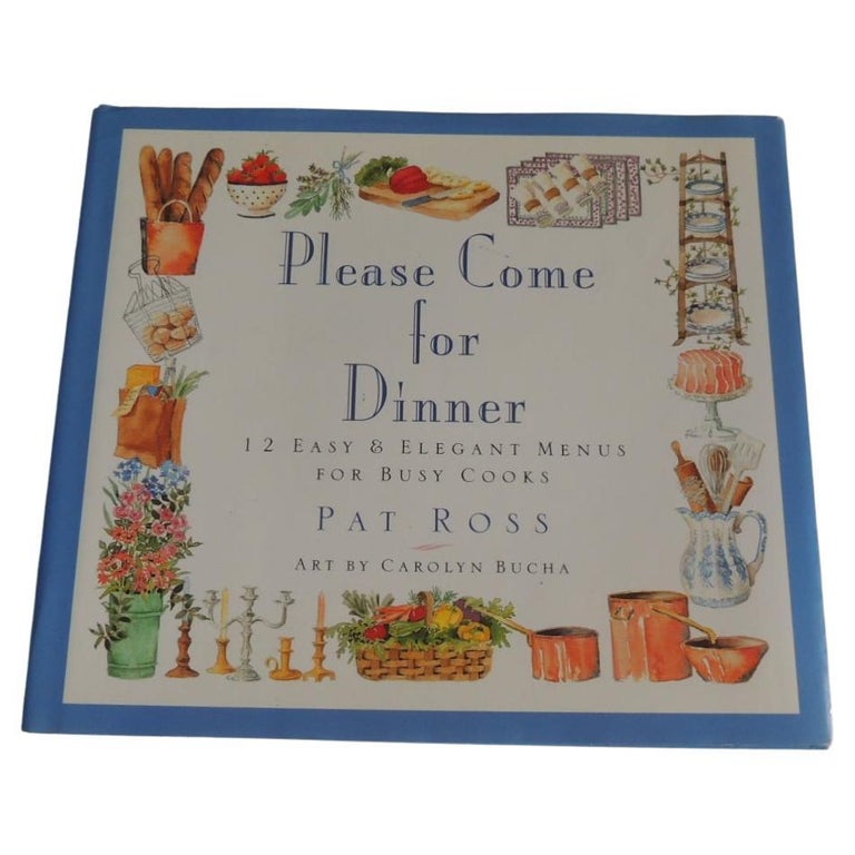 Please Come for Dinner, 12 Easy and Elegant Menus for Busy Cooks ...