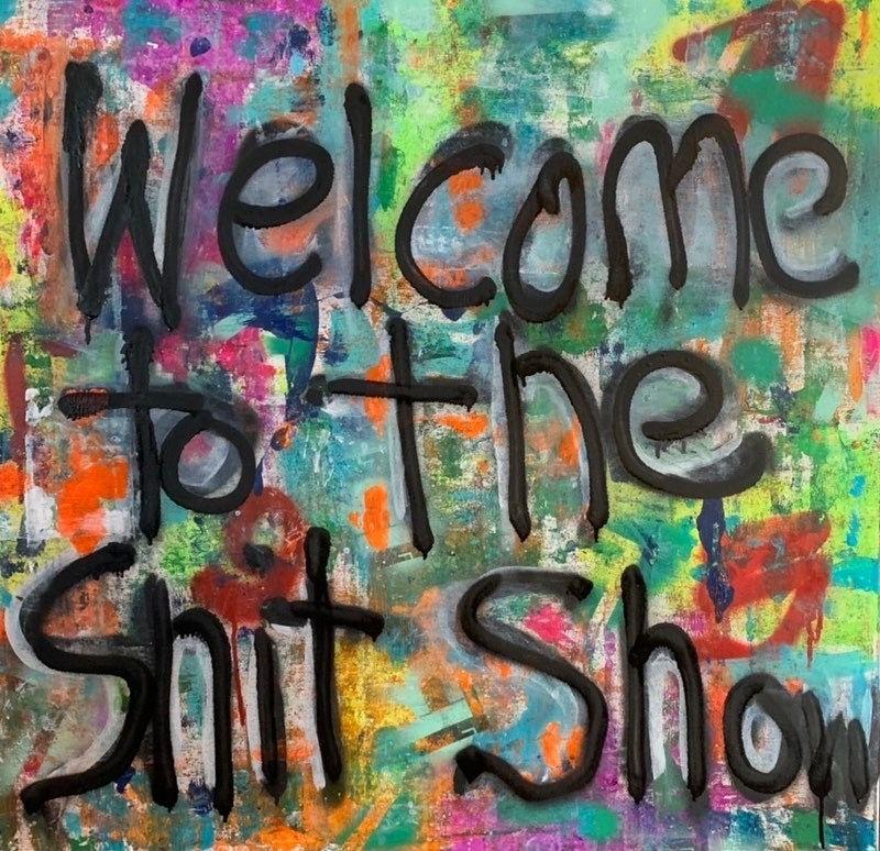 Sarah Boisvert - Welcome to the Shit Show, Mixed Media Art on Canvas ...