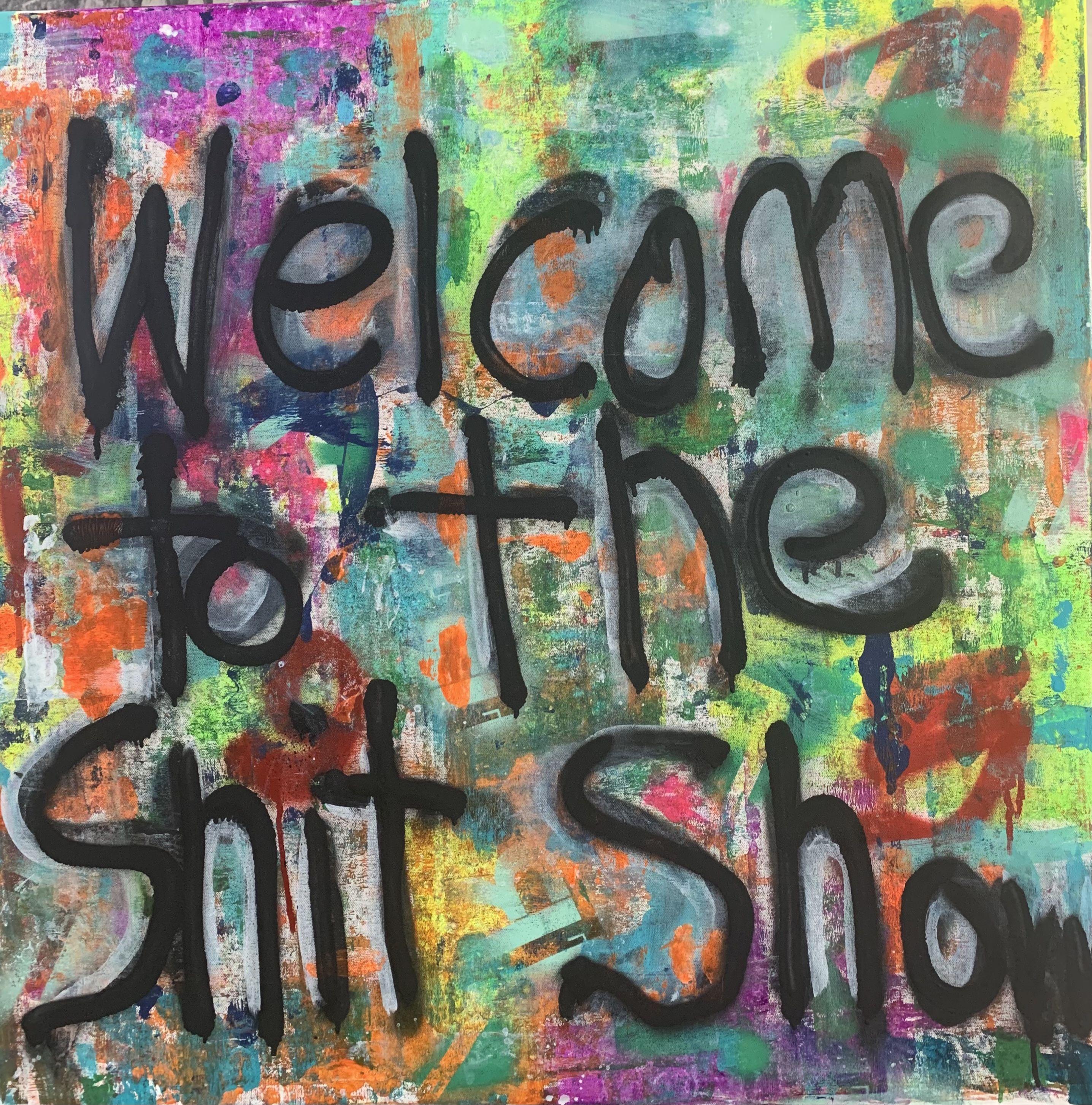 Sarah Boisvert - Welcome to the Shit Show, Mixed Media on Canvas For ...