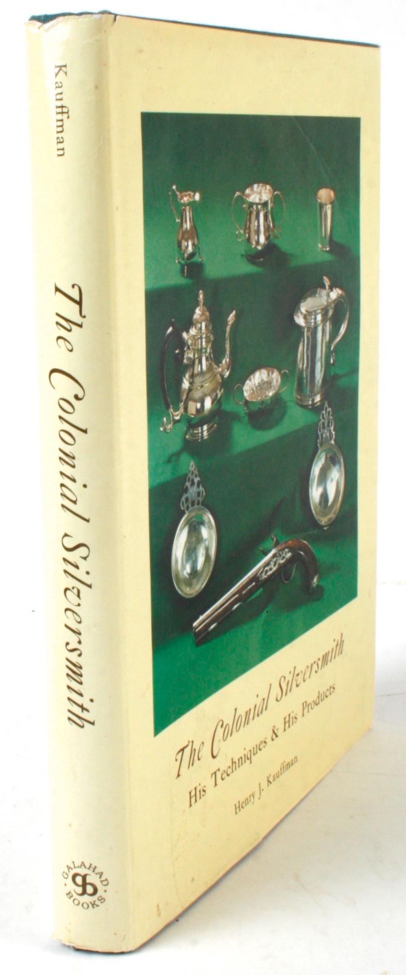 The Colonial Silversmith, His Techniques and His Products, 1st Edition ...